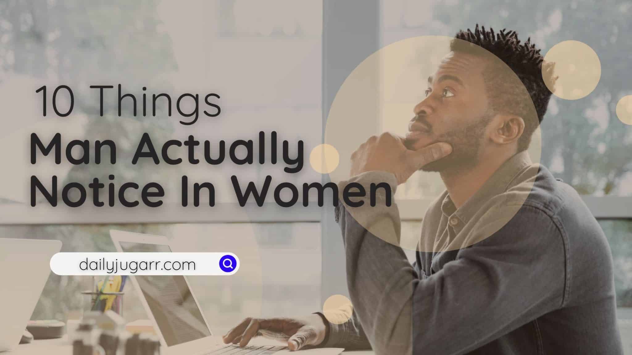 10 Things That Men Actually Notice In Women