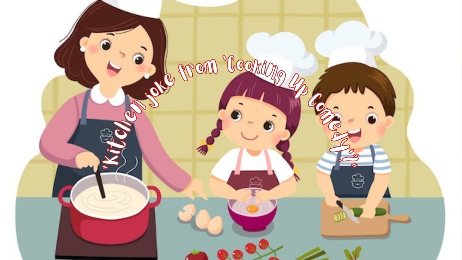 "Kitchen joke from 'Cooking Up Comedy'?"